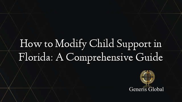 How to Modify Child Support in Florida: A Comprehensive Guide