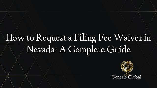 How to Request a Filing Fee Waiver in Nevada: A Complete Guide