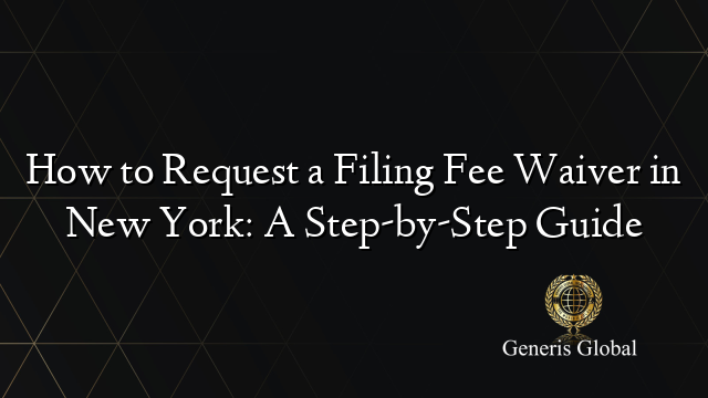 How to Request a Filing Fee Waiver in New York: A Step-by-Step Guide