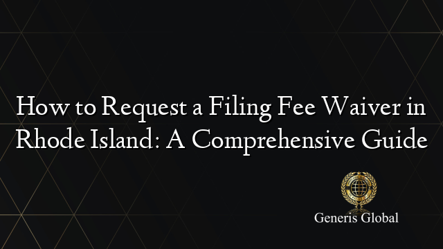 How to Request a Filing Fee Waiver in Rhode Island: A Comprehensive Guide