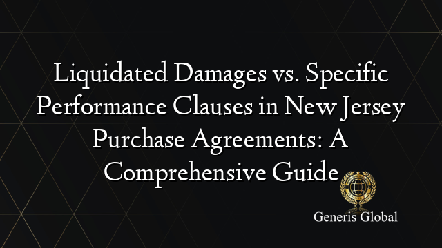 Liquidated Damages vs. Specific Performance Clauses in New Jersey ...