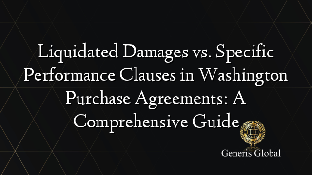 Liquidated Damages vs. Specific Performance Clauses in Washington ...