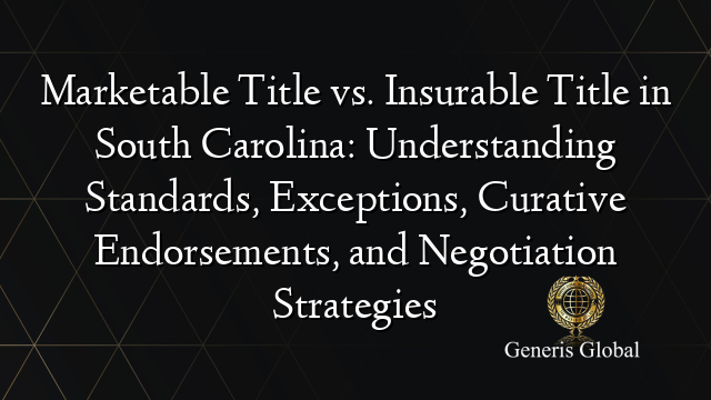 Marketable Title vs. Insurable Title in South Carolina: Understanding ...