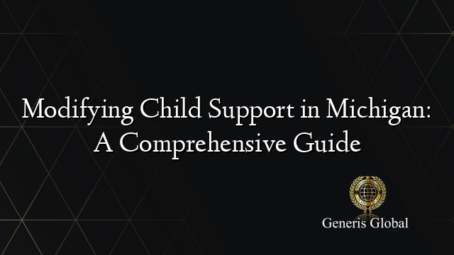 Modifying Child Support in Michigan: A Comprehensive Guide