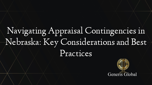 Navigating Appraisal Contingencies in Nebraska: Key Considerations and ...