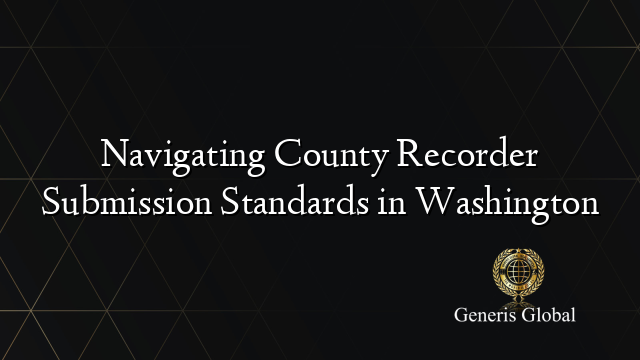 Navigating County Recorder Submission Standards in Washington