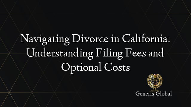 Navigating Divorce in California: Understanding Filing Fees and ...