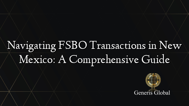 Navigating FSBO Transactions in New Mexico: A Comprehensive Guide