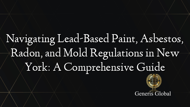 Navigating Lead-Based Paint, Asbestos, Radon, and Mold Regulations in ...