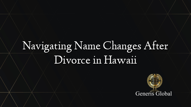 Navigating Name Changes After Divorce in Hawaii