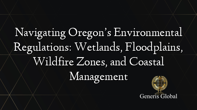 Navigating Oregon’s Environmental Regulations: Wetlands, Floodplains ...