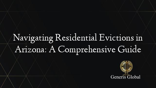 Navigating Residential Evictions in Arizona: A Comprehensive Guide