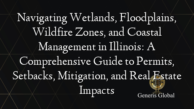 Navigating Wetlands, Floodplains, Wildfire Zones, and Coastal ...