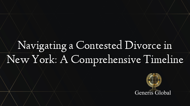 Navigating a Contested Divorce in New York: A Comprehensive Timeline