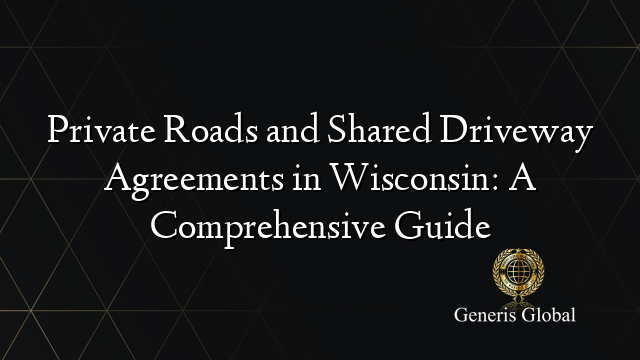 Private Roads and Shared Driveway Agreements in Wisconsin: A ...