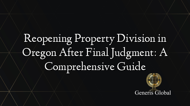 Reopening Property Division in Oregon After Final Judgment: A ...