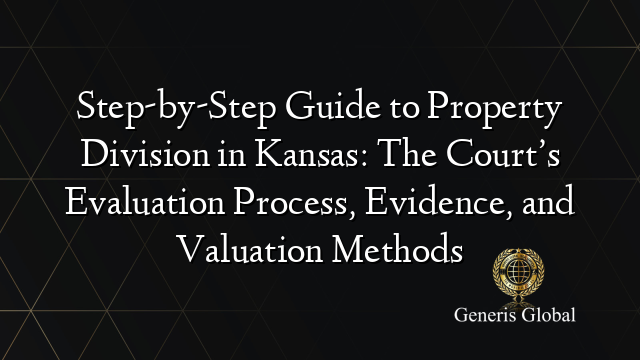 Step-by-Step Guide to Property Division in Kansas: The Court’s ...