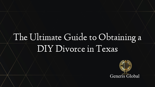The Ultimate Guide to Obtaining a DIY Divorce in Texas