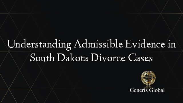 Understanding Admissible Evidence in South Dakota Divorce Cases