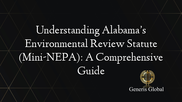Understanding Alabama’s Environmental Review Statute (Mini-NEPA): A ...