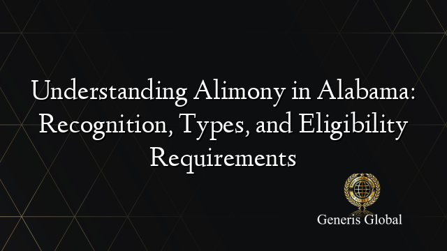 Understanding Alimony in Alabama: Recognition, Types, and Eligibility ...