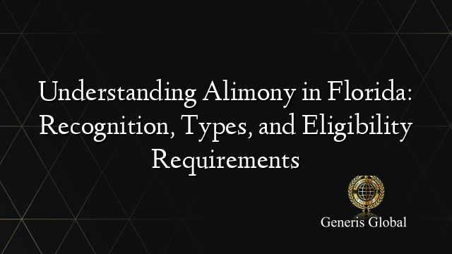Understanding Alimony in Florida: Recognition, Types, and Eligibility ...