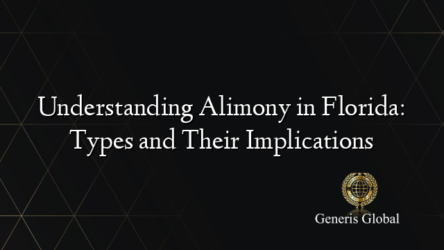 Understanding Alimony in Florida: Types and Their Implications