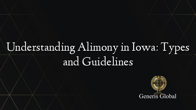 Understanding Alimony in Iowa: Types and Guidelines