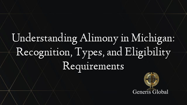 Understanding Alimony in Michigan: Recognition, Types, and Eligibility ...