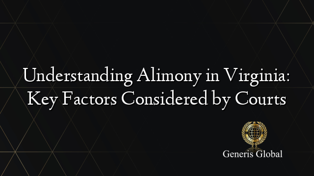 Understanding Alimony in Virginia: Key Factors Considered by Courts