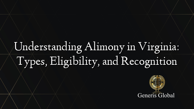 Understanding Alimony in Virginia: Types, Eligibility, and Recognition