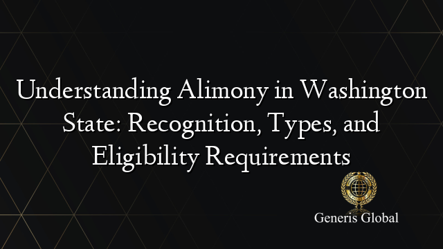 Understanding Alimony in Washington State: Recognition, Types, and ...