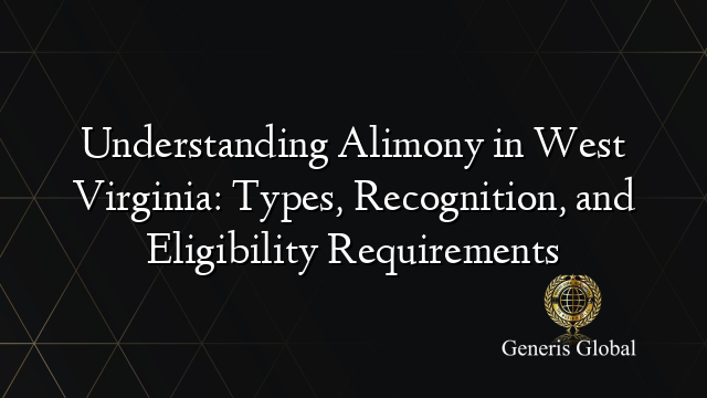 Understanding Alimony in West Virginia: Types, Recognition, and ...