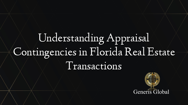 Understanding Appraisal Contingencies in Florida Real Estate Transactions