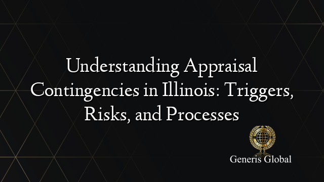 Understanding Appraisal Contingencies in Illinois: Triggers, Risks, and ...