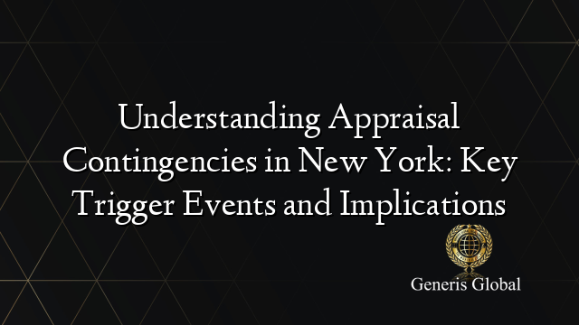Understanding Appraisal Contingencies in New York: Key Trigger Events ...