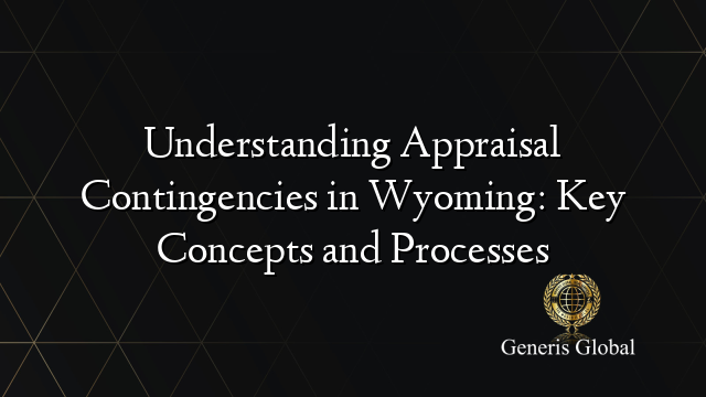 Understanding Appraisal Contingencies in Wyoming: Key Concepts and ...