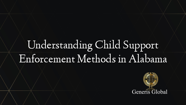 Understanding Child Support Enforcement Methods in Alabama
