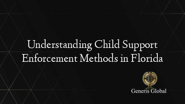 Understanding Child Support Enforcement Methods in Florida
