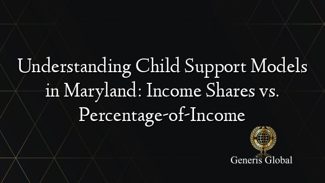 Understanding Child Support Models in Maryland: Income Shares vs ...