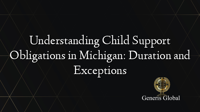 Understanding Child Support Obligations in Michigan: Duration and ...