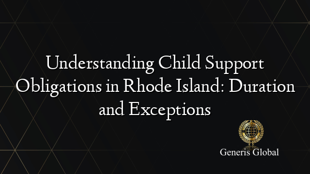 Understanding Child Support Obligations in Rhode Island: Duration and ...