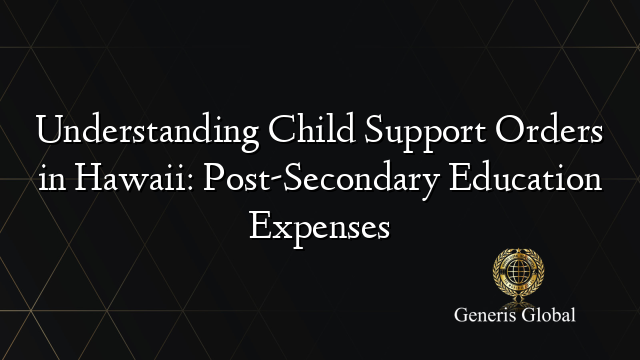 Understanding Child Support Orders in Hawaii: Post-Secondary Education ...