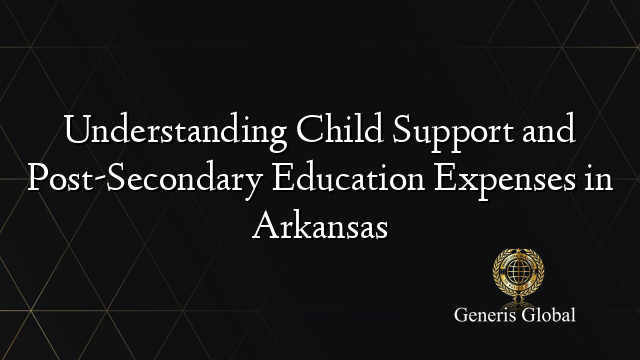 Understanding Child Support and Post-Secondary Education Expenses in ...