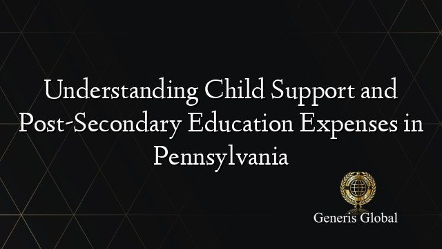 Understanding Child Support and Post-Secondary Education Expenses in ...