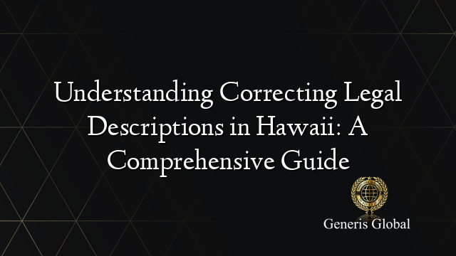 Understanding Correcting Legal Descriptions in Hawaii: A Comprehensive ...