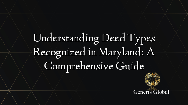 Understanding Deed Types Recognized in Maryland: A Comprehensive Guide