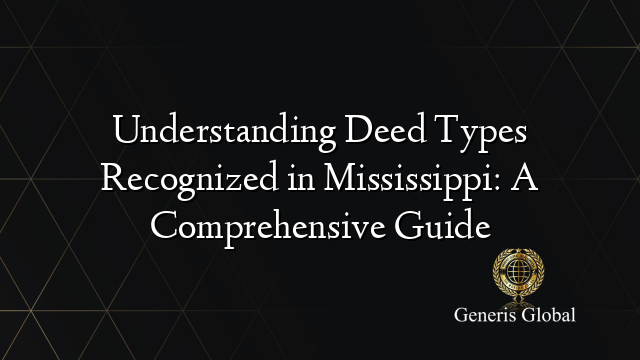 Understanding Deed Types Recognized in Mississippi: A Comprehensive Guide