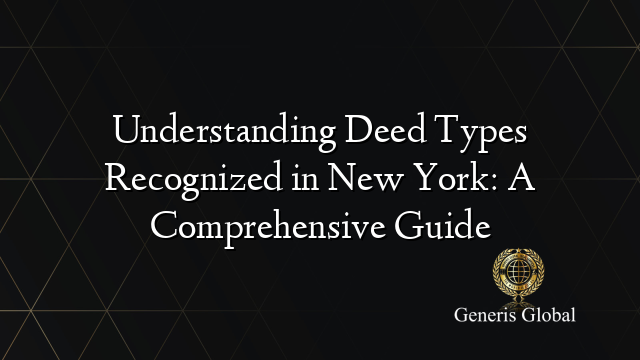 Understanding Deed Types Recognized in New York: A Comprehensive Guide