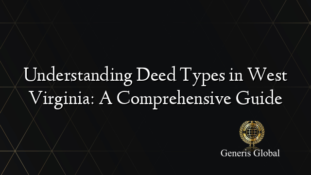 Understanding Deed Types in West Virginia: A Comprehensive Guide